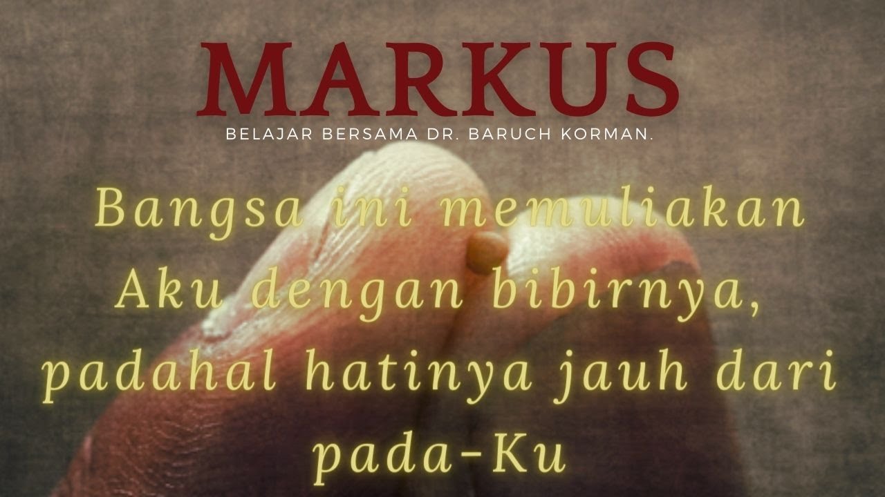 Markus 7 bagian 1 Bangsa ini memuliakan Aku dengan bibirnya, padahal ...