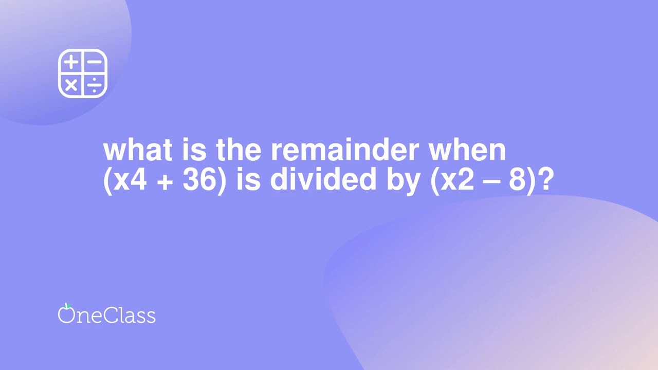 What Is The Remainder When x4 36 Is Divided By x2 8 YouTube what-is-the-remainder-when-x4-36-is-divided-by-x2-8-youtube
