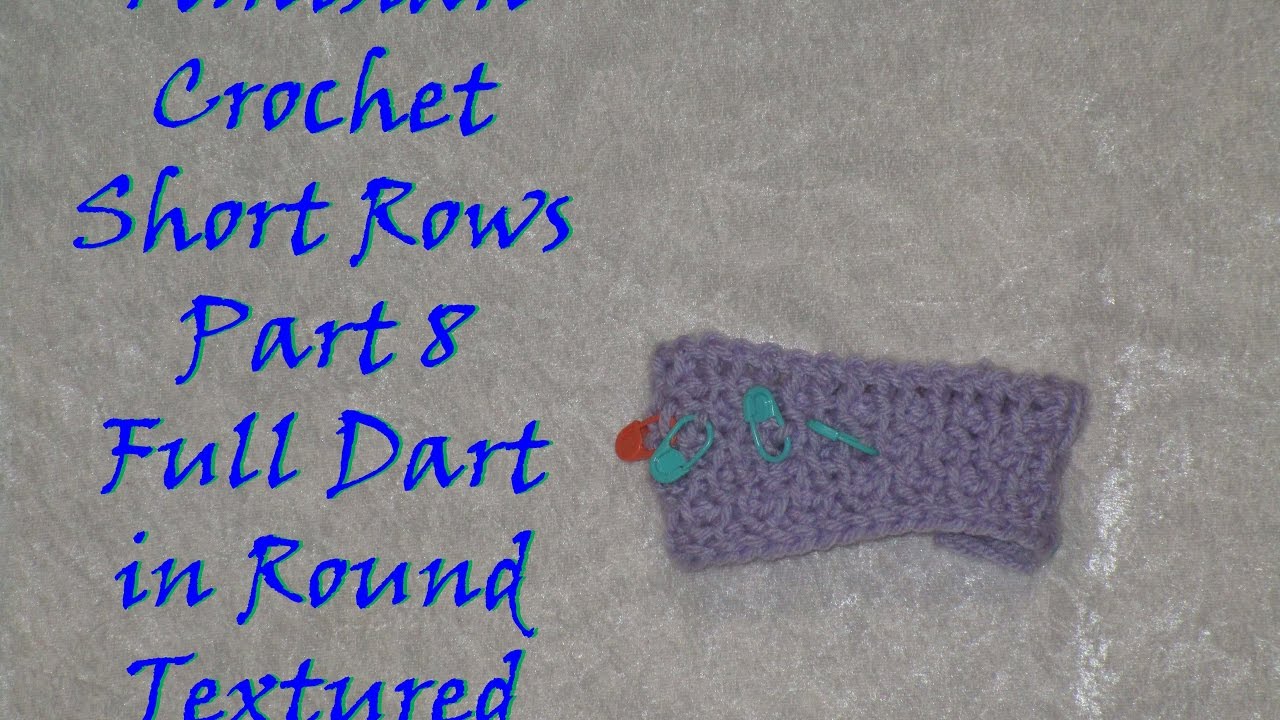 Tunisian Crochet Short Rows/Darts - Part 8: Full Dart in Round ...