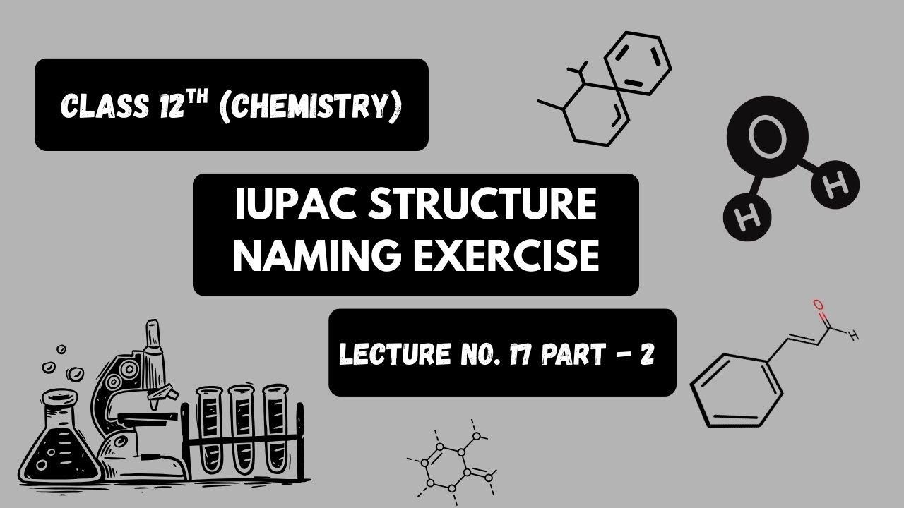 Class 12 Chemistry | IUPAC Structure Naming Exercise | Lcture 17 Part 2 ...