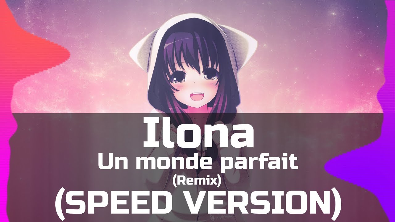ILONA - UN MONDE PARFAIT, "REMIX" (SPEED VERSION) - YouTube
