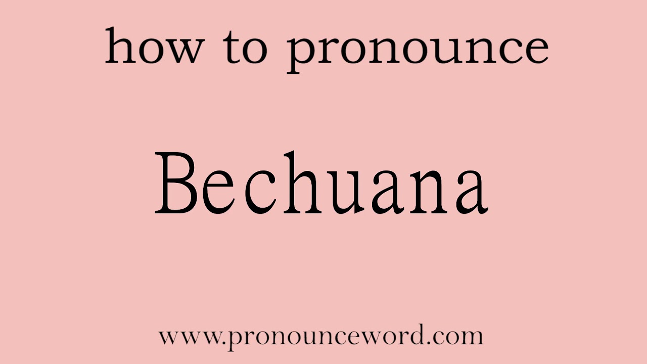 how to pronounce the english word Bechuana. - YouTube