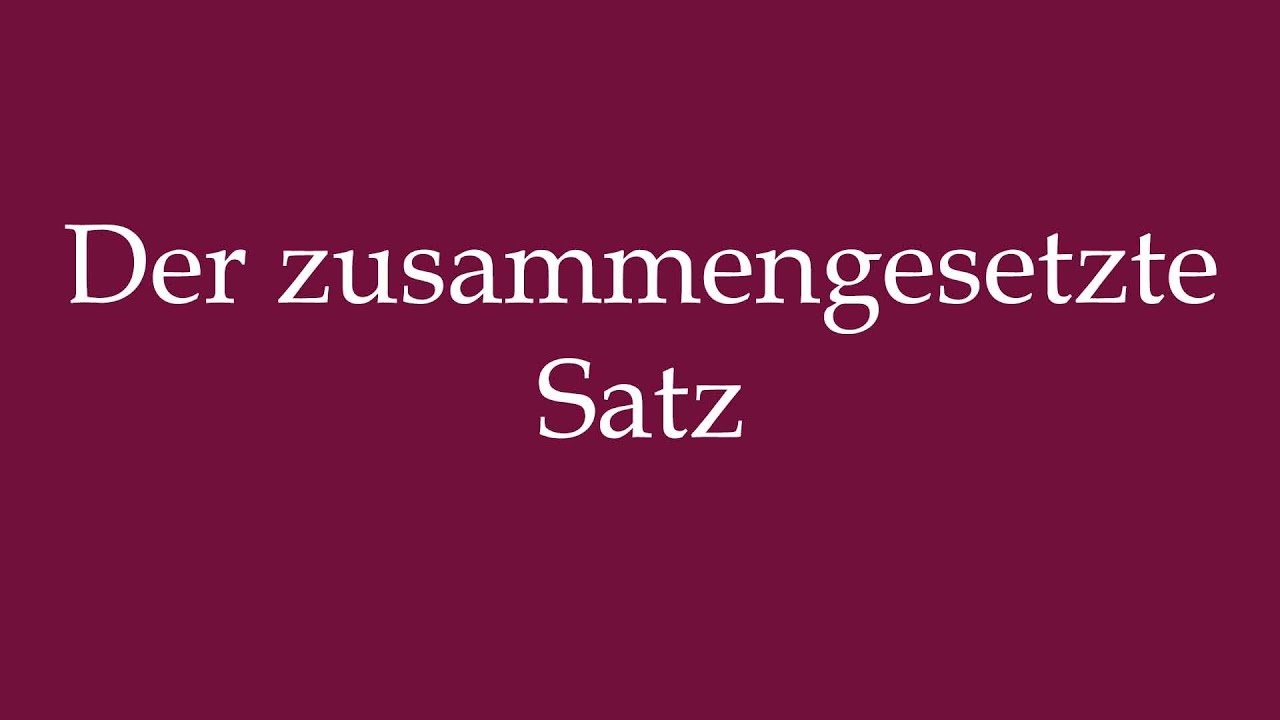 How to Pronounce ''Der zusammengesetzte Satz'' (The Compound Sentence ...