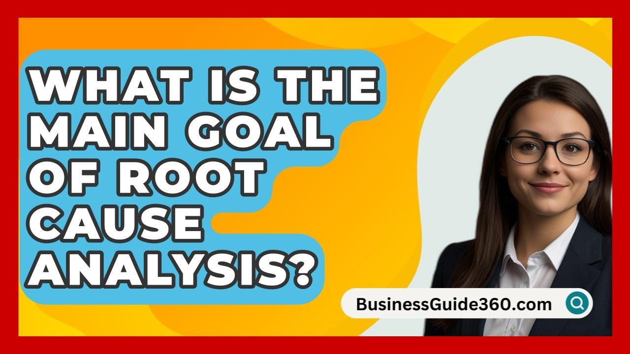 What Is The Main Goal Of Root Cause Analysis? - BusinessGuide360.com ...