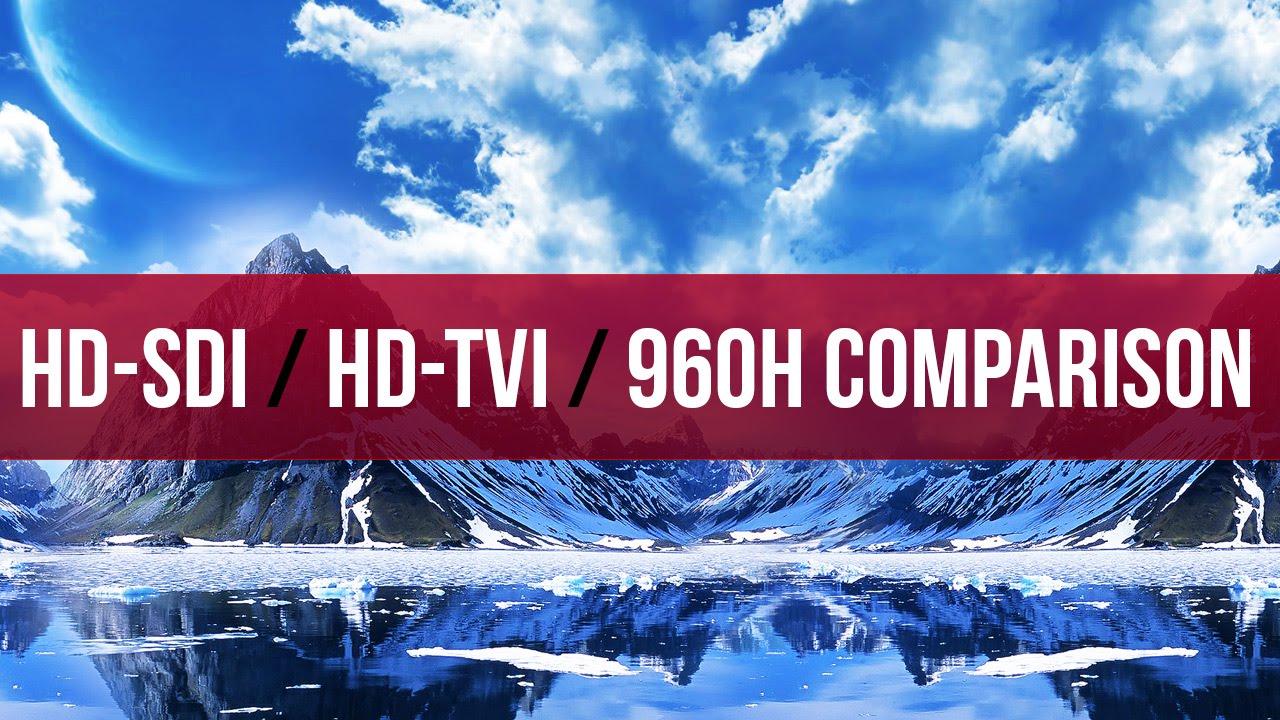 HD-SDI vs HD-TVI vs 960H Security Camera Video comparison @ 30 FPS and ...