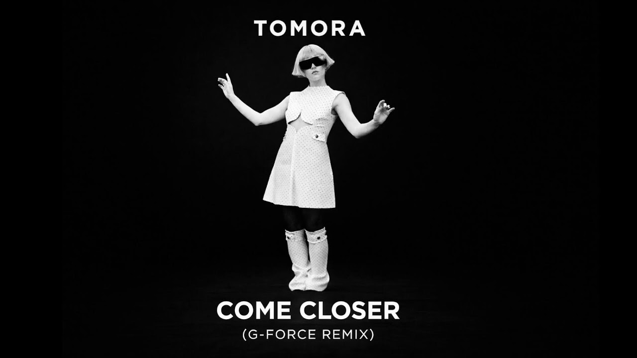TOMORA – COME CLOSER (G-FORCE REMIX) PREVIEW - YouTube