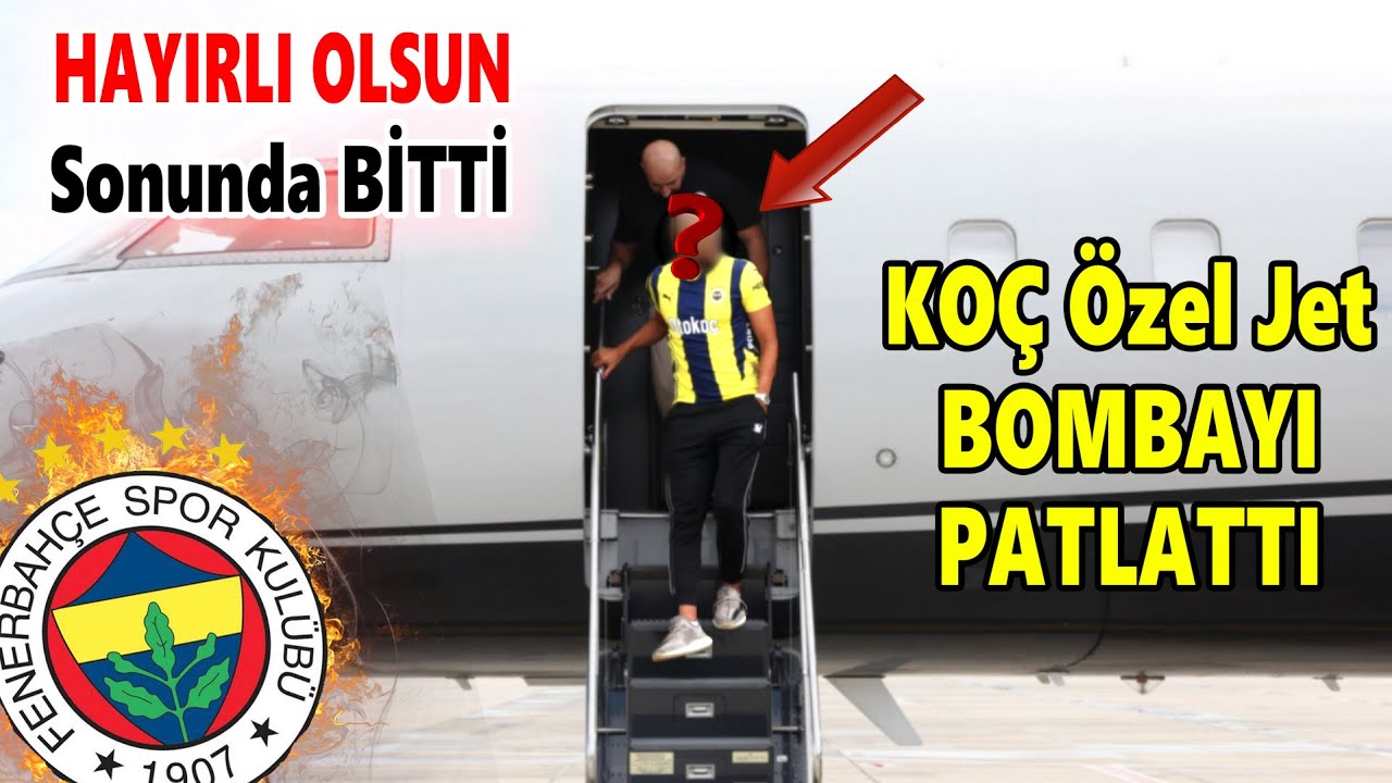 KOÇ Özel Jet'e bindi geldi! Asıl Bomba Resmen Fenerbahçe'de - YouTube