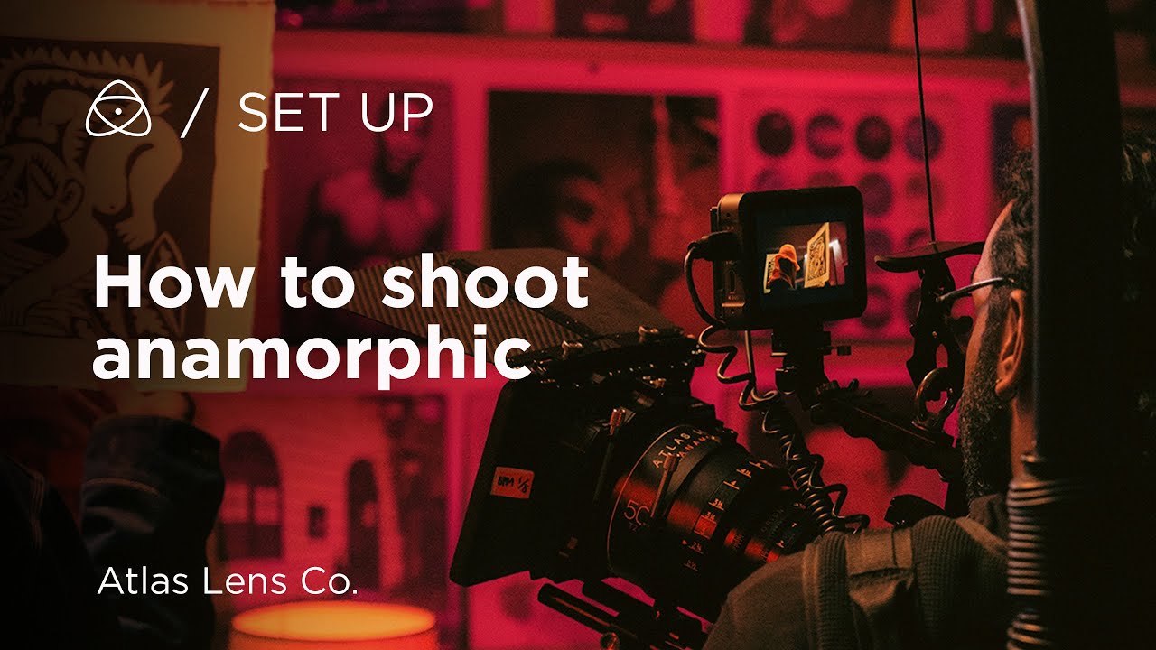 Ultimate Guide To Shoot Anamorphic | Atlas Lens Co & AtomOS - YouTube