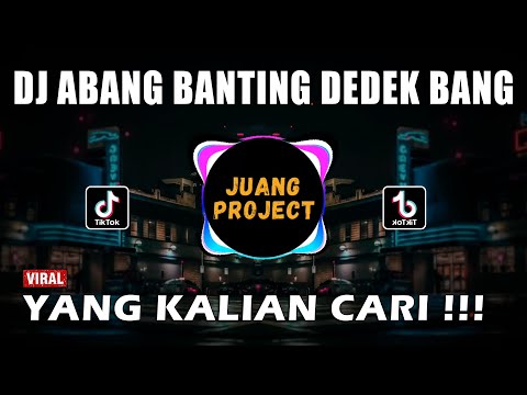 DJ ABANG BANTING DEDEK BANG REMIX VIRAL TIKTOK TERBARU 2022
