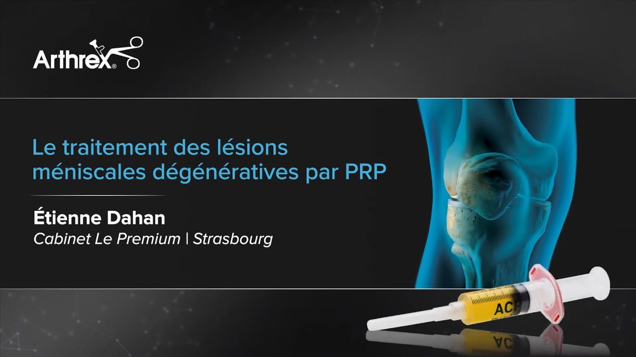 Arthrex France - Le traitement des lésions méniscales dégénératives par PRP avec Etienne Dahan ...