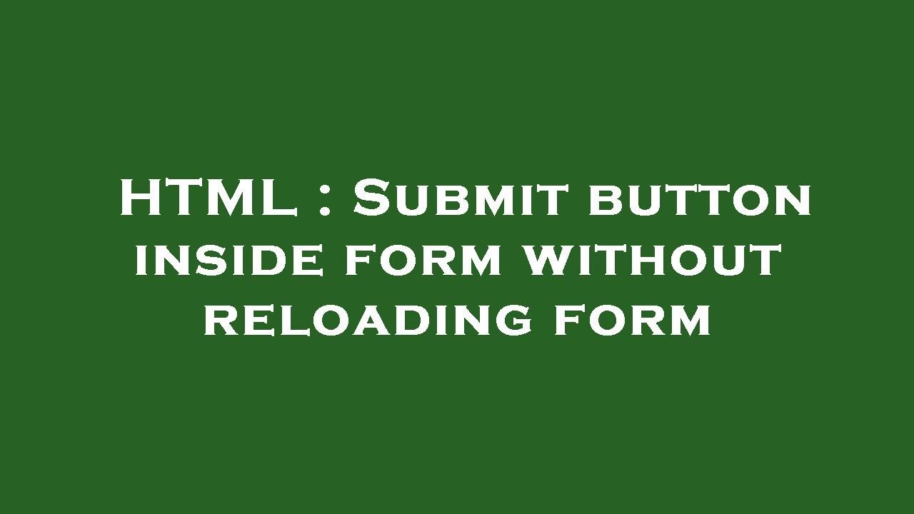 Html Submit Button Inside Form Without Reloading Form Youtube 1796
