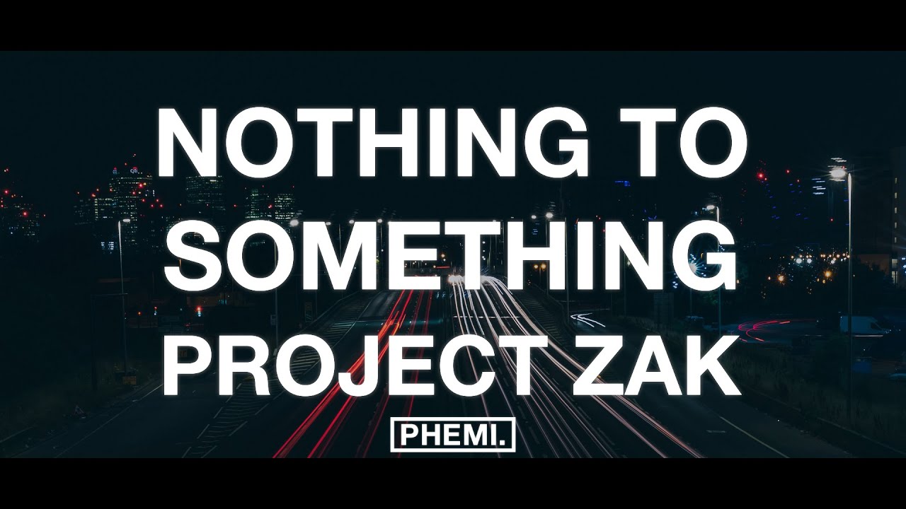 Project Zak - Nothing To Something - YouTube