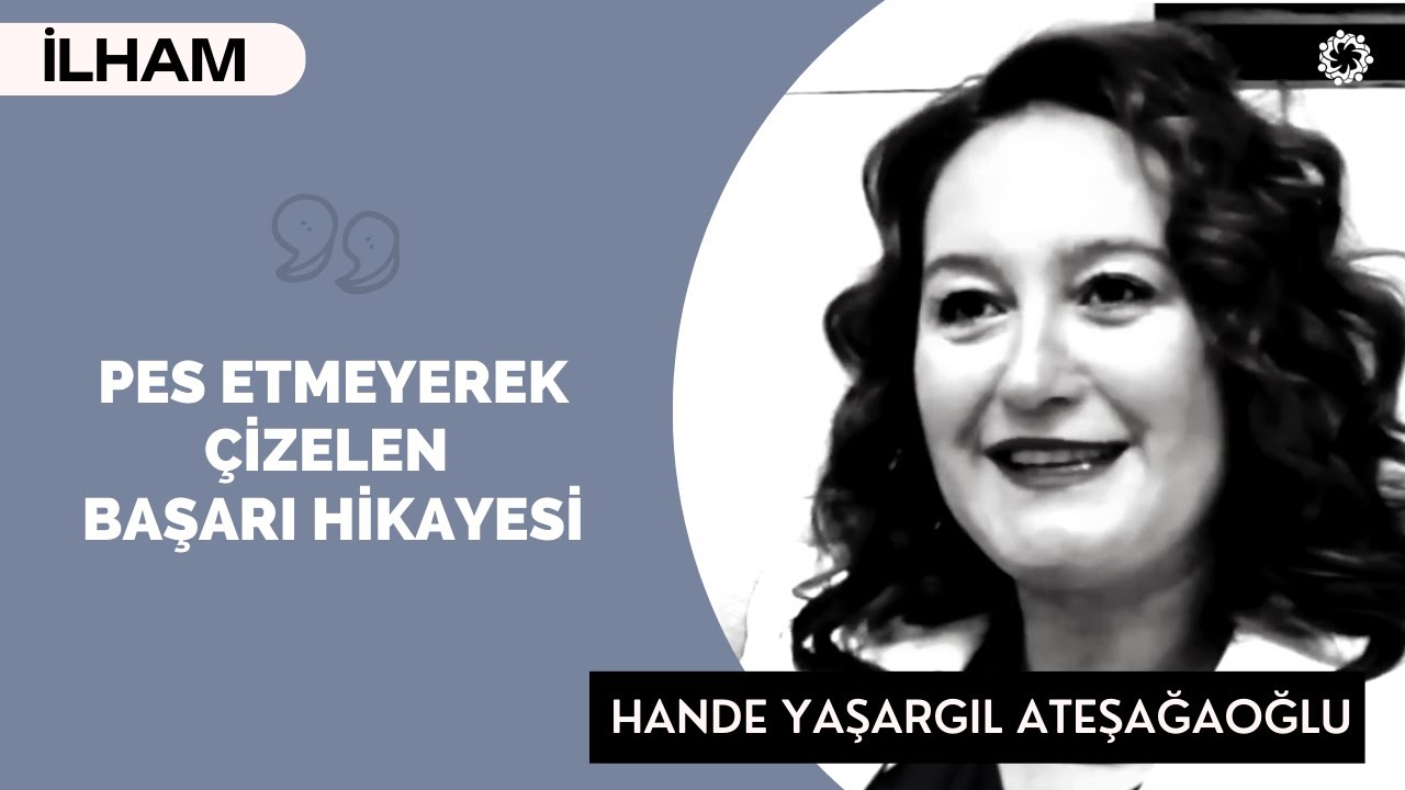 PES ETME! - Hande Yaşargil Ateşağaoğlu | BinYaprak #BaşarıHikayeleri ...