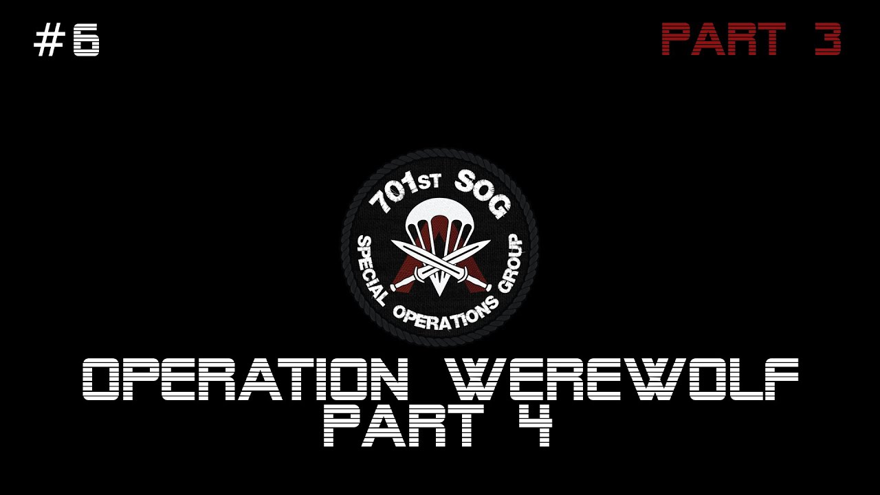 701st SOG - Operation Werewolf Part 4 - part 3 - YouTube