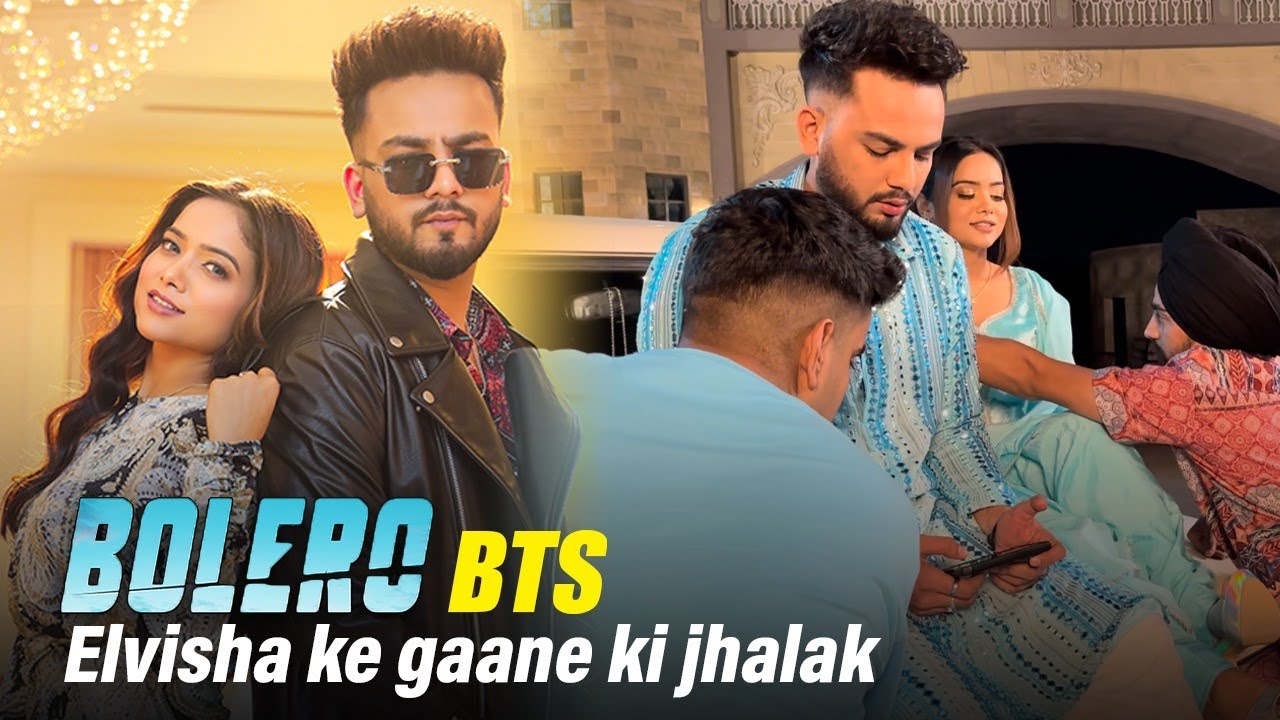 BOLERO - Elvish Yadav & Manisha Rani | Behind The Scene ...