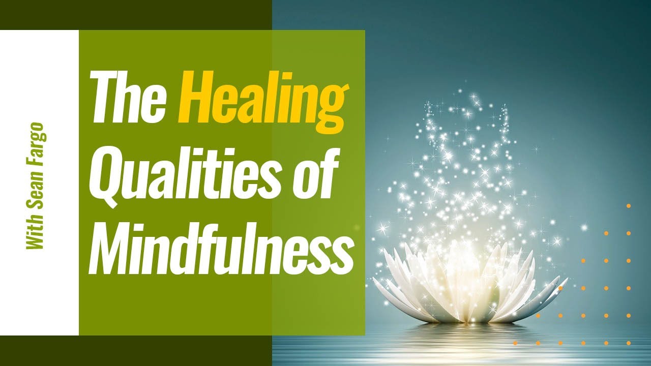 The Healing Qualities of Mindfulness – With Sean Fargo - YouTube