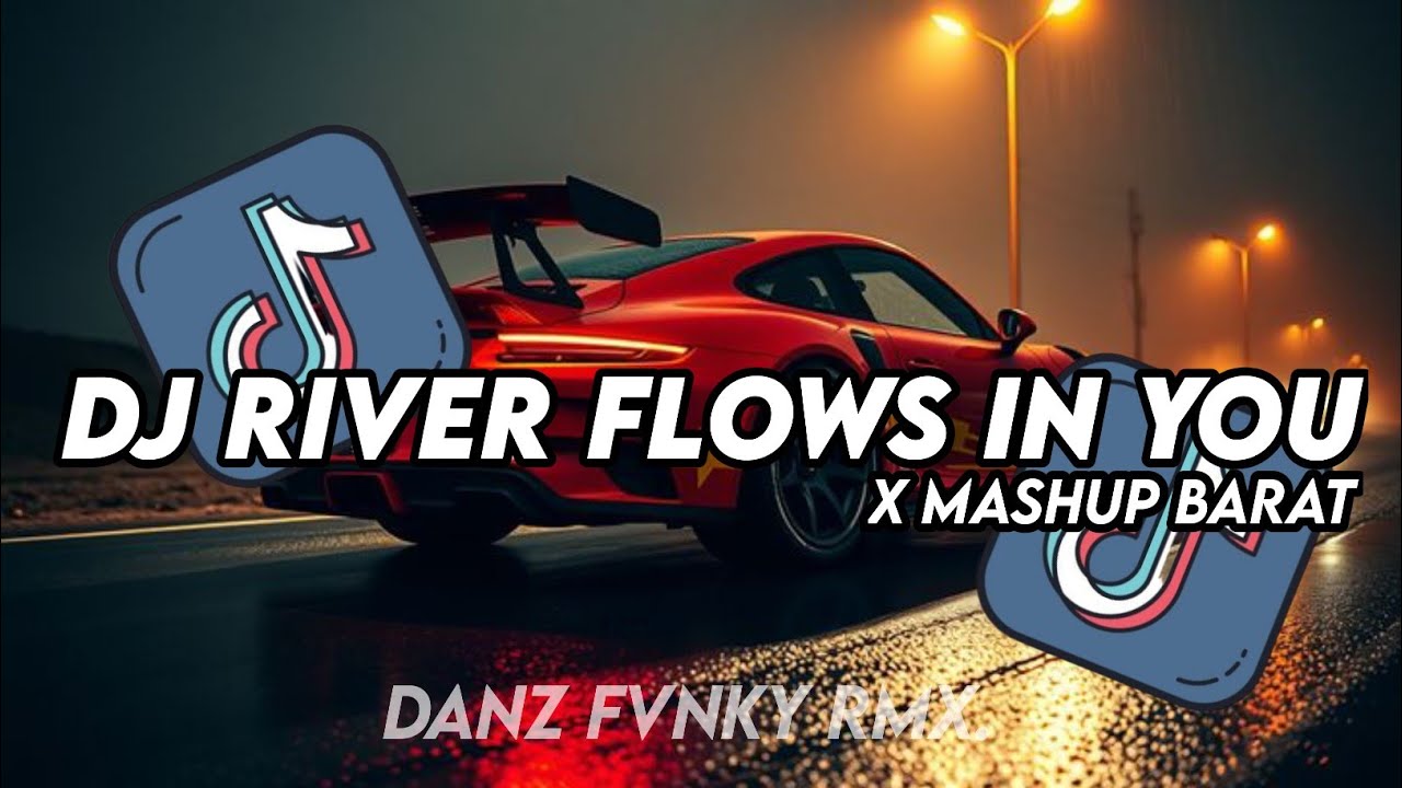 DJ RIVER FLOWS IN YOU X MASHUP BARAT STYLE KONDANG VIRAL TIKTOK TERBARU ...