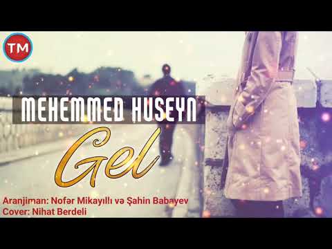 Mehemmed Huseyn - Gel