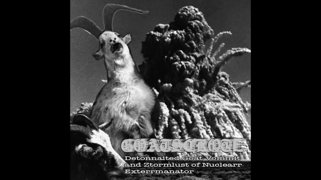 GOATSCROTE - Detonated Goat Vomit and Stormlust of Exterminator - YouTube