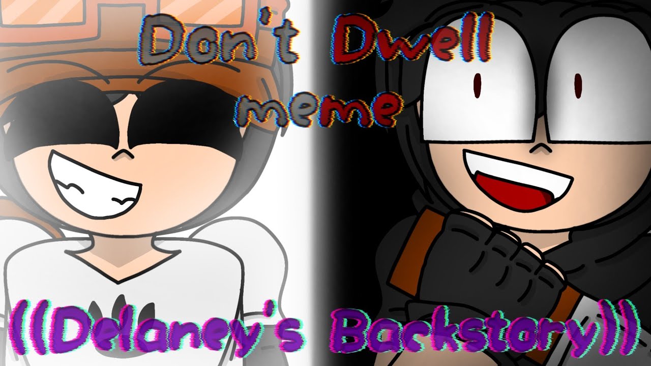 13+ Don't Dwell meme (Delaney's Backstory) // ((meme Animation)) - YouTube