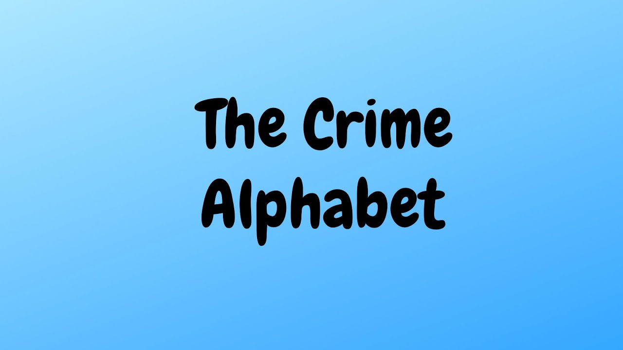 The Crime Alphabet | Everything A-Z - YouTube