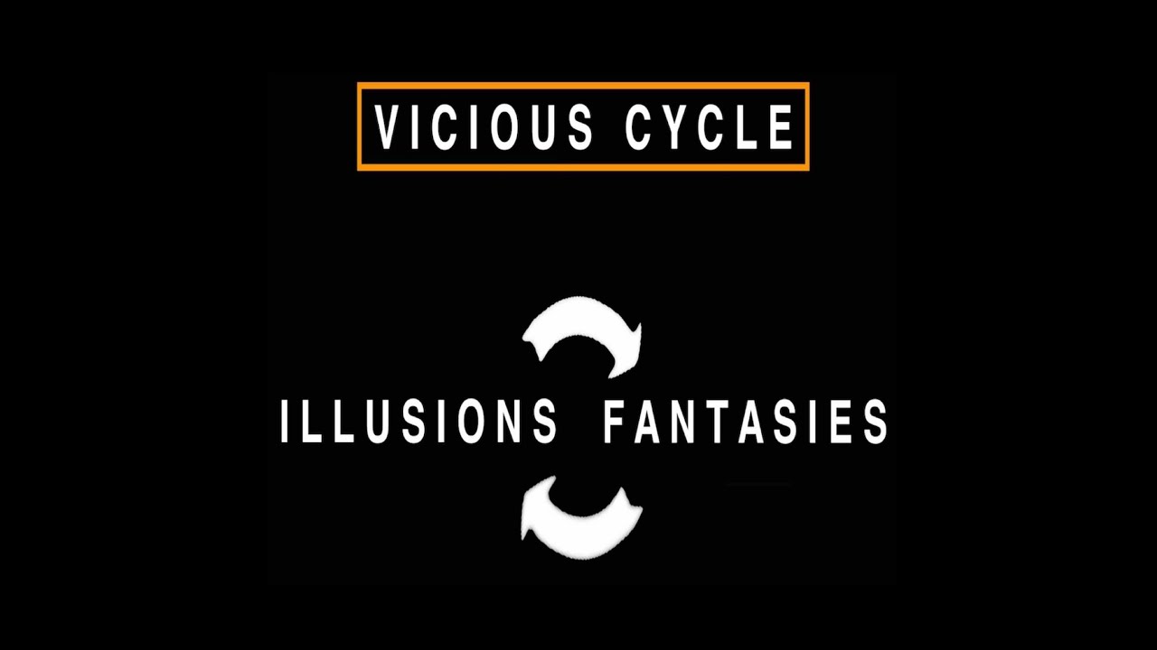 Vicious Cycle Fantasies and Illusions - YouTube