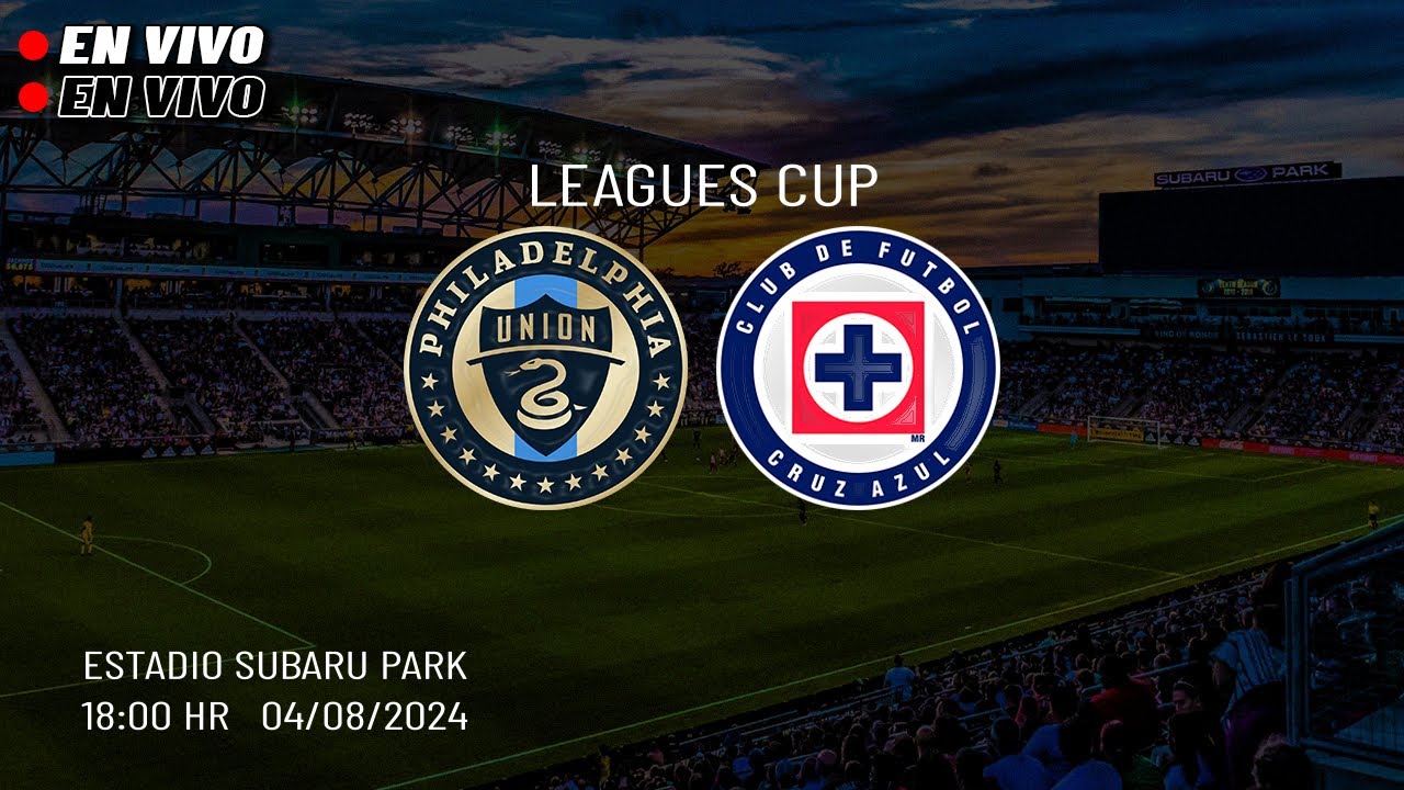 Cruz Azul vs Philadelphia Union En Vivo Leagues Cup 2024 | Canal en ...
