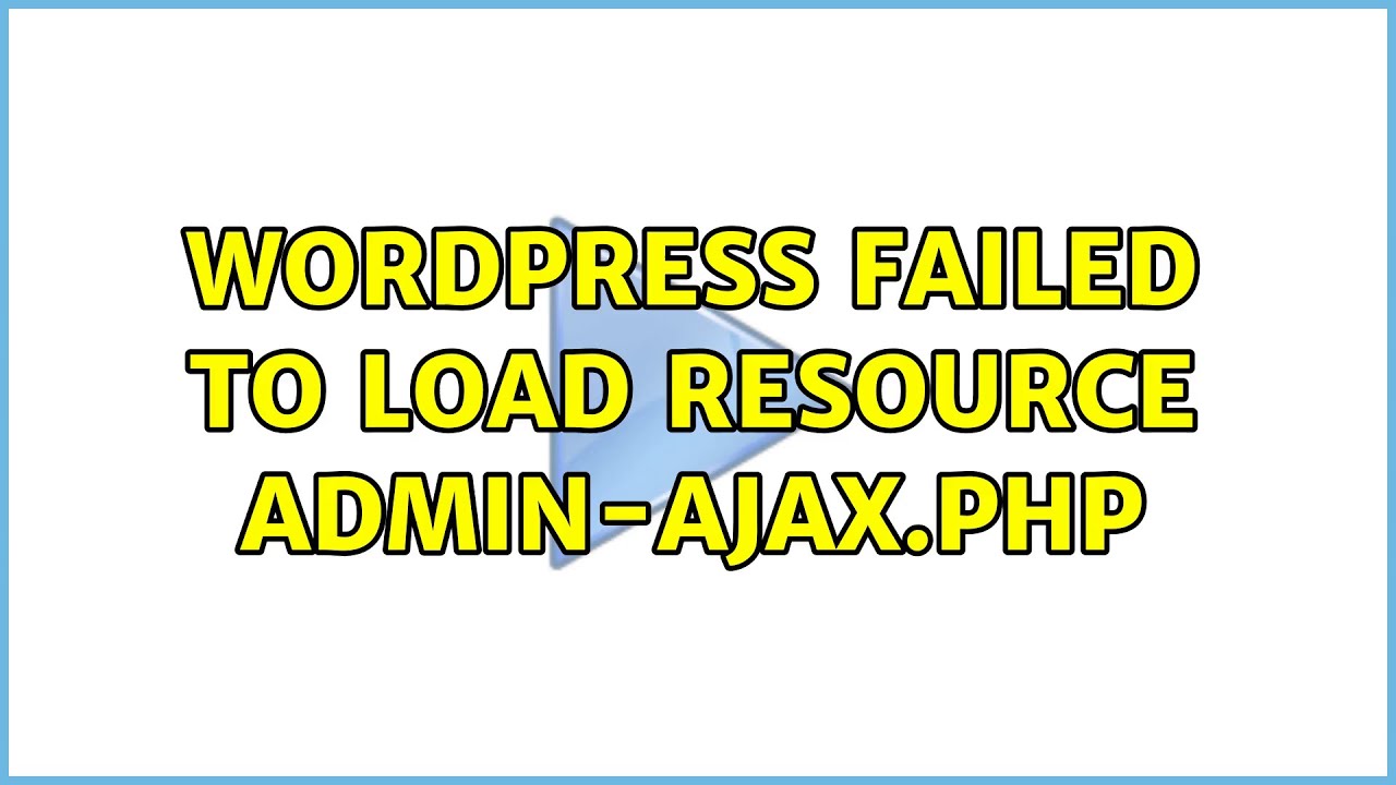 Wordpress Failed To Load Resource Admin Ajax Php 3 Solutions Youtube