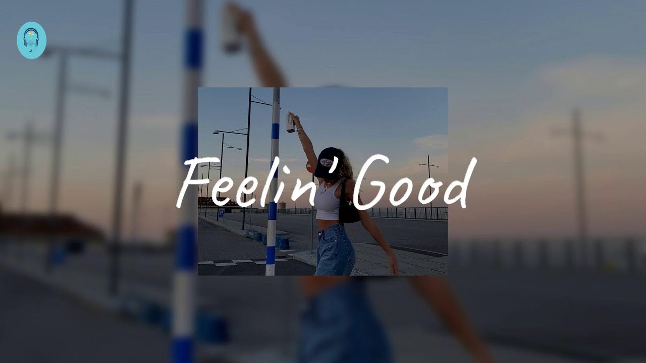 Feelin' Good - Pop songs mix that make you sing and dance in your room ...