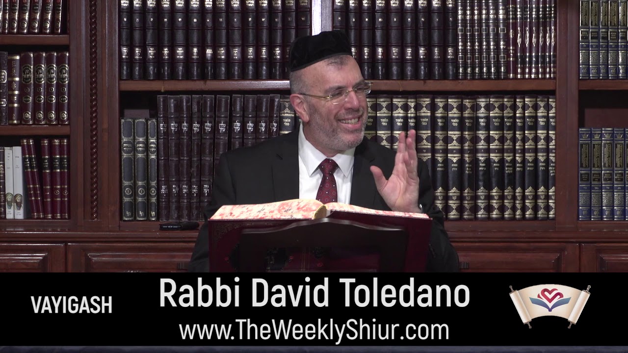 Rabbi David Toledano - VAYIGASH THE WEEKLY SHIUR www.TheWeeklyShiur.com ...