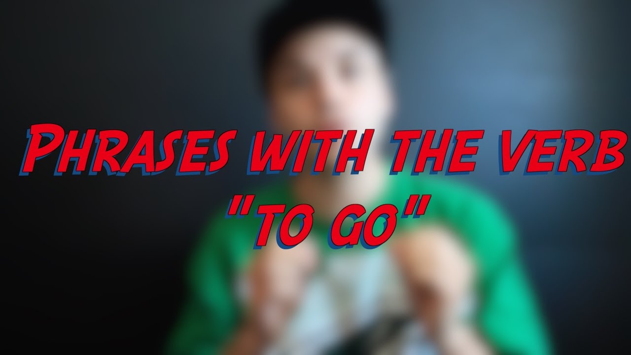 Phrases with the verb "to go" - Go - to go - Learn English online free ...