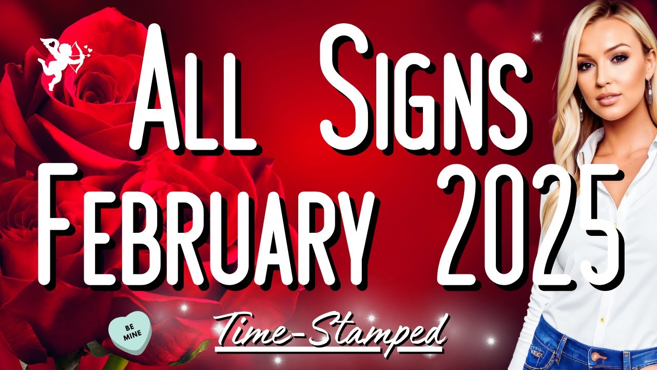 All Signs February 2025 Reading ️ Time Stamped 🌹 - YouTube