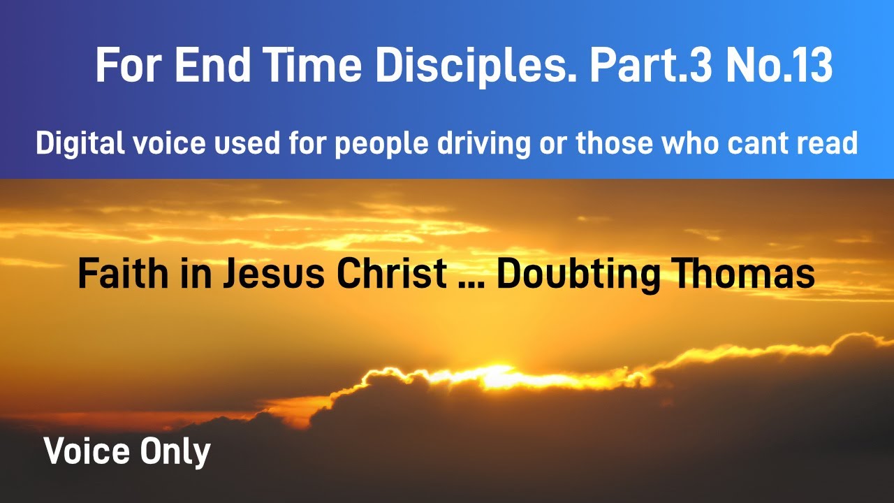 For End Time Disciples Part 3 No 13. Faith in Jesus Christ ... Doubting ...