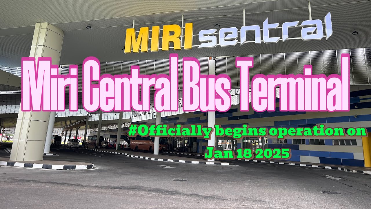 MIRI SENTRAL BUS TERMINAL OFFICIALLY BEGIN OPERATIONS ON 18 JAN 2025 ...