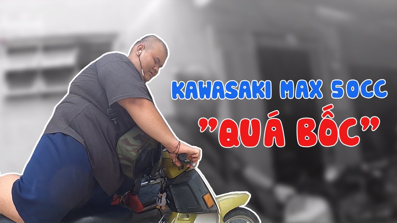 THANH NIÊN 165KG TEST XE MAX II - KAWASAKI MAX 50CC "QUÁ BỐC" - YouTube