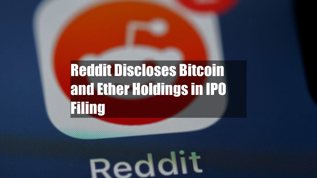 Reddit Discloses Bitcoin and Ether Holdings in IPO Filing - YouTube