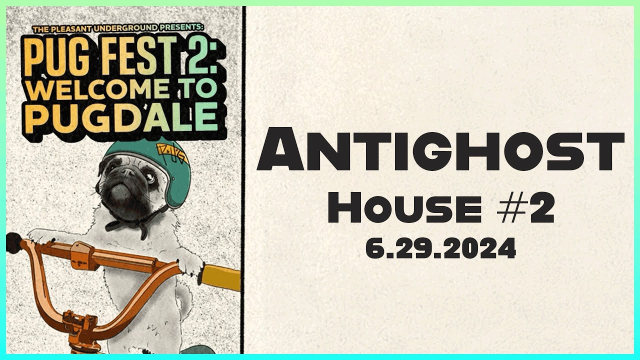 PUG FEST 2: ANTIGHOST | HOUSE #2 | FULL SETLIST | June 29th, 2024 - YouTube