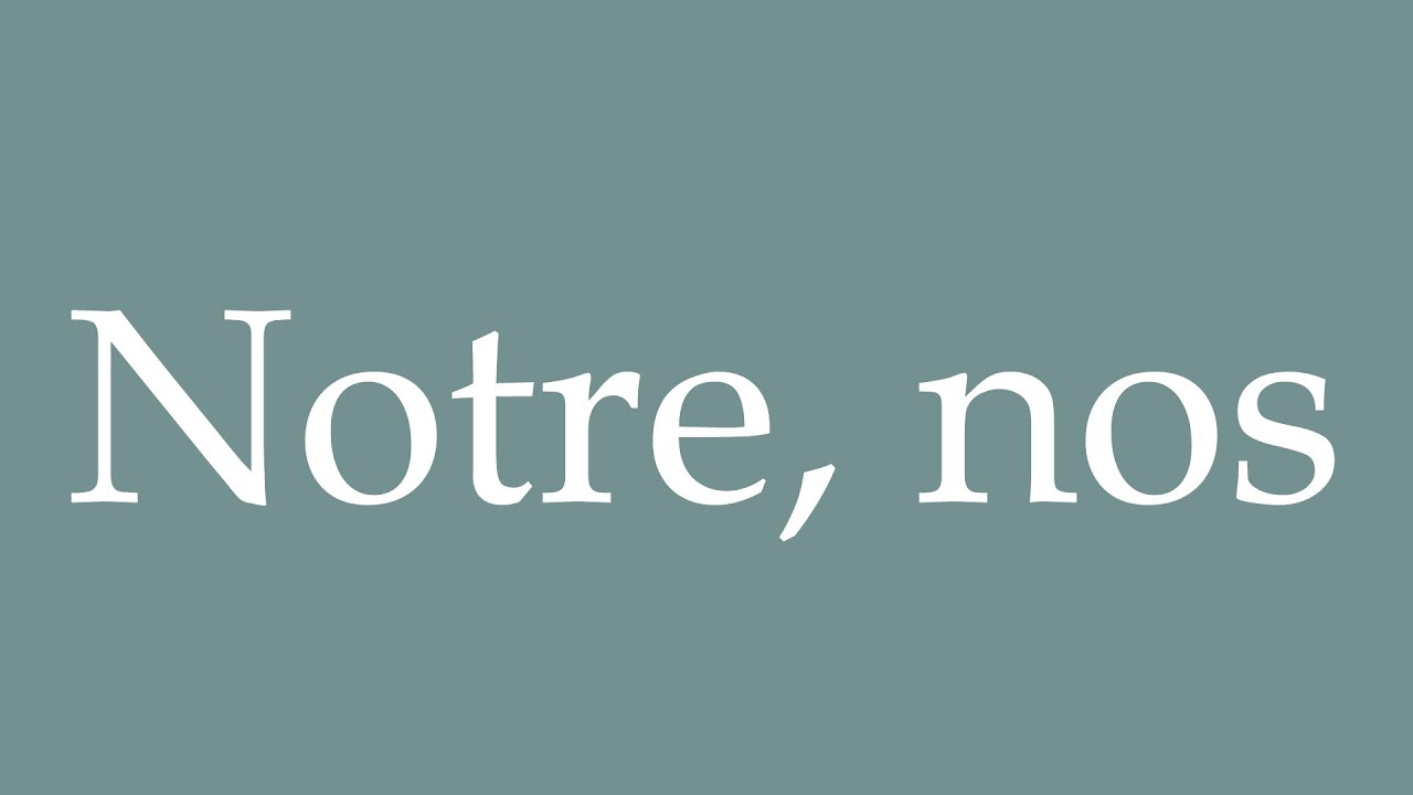 How to Pronounce ''Notre, nos'' (Our) Correctly in French - YouTube