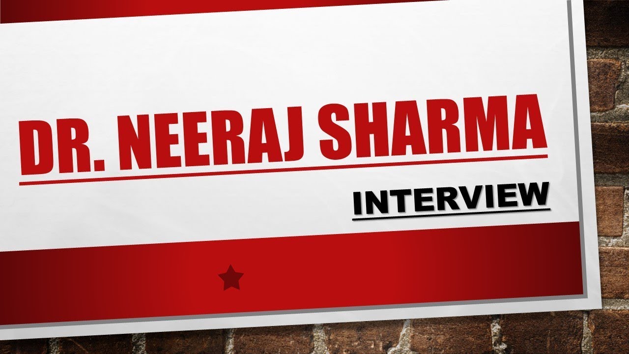 INTERVIEW of Dr NEERAJ SHARMA - YouTube