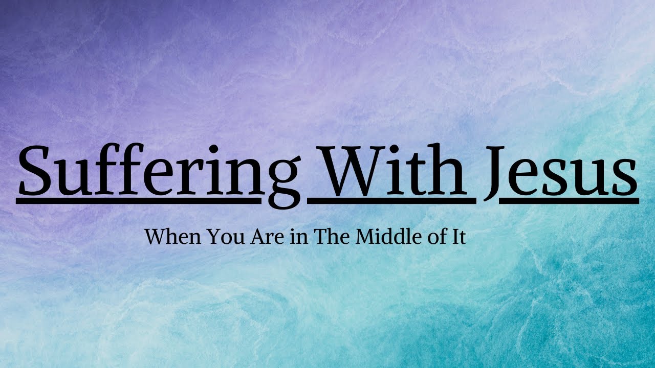 Suffering With Jesus - YouTube
