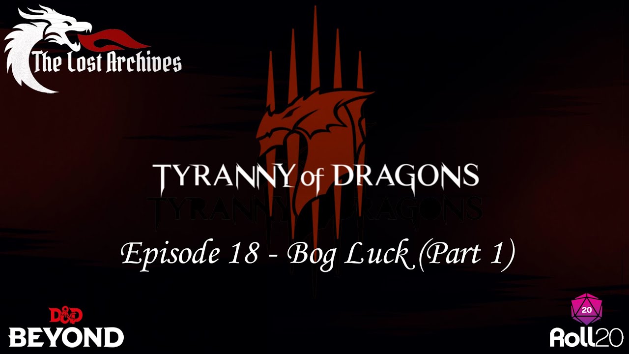 Bog Luck - Part 1 (Episode 18) - Tyranny of Dragons Campaign | The Lost ...