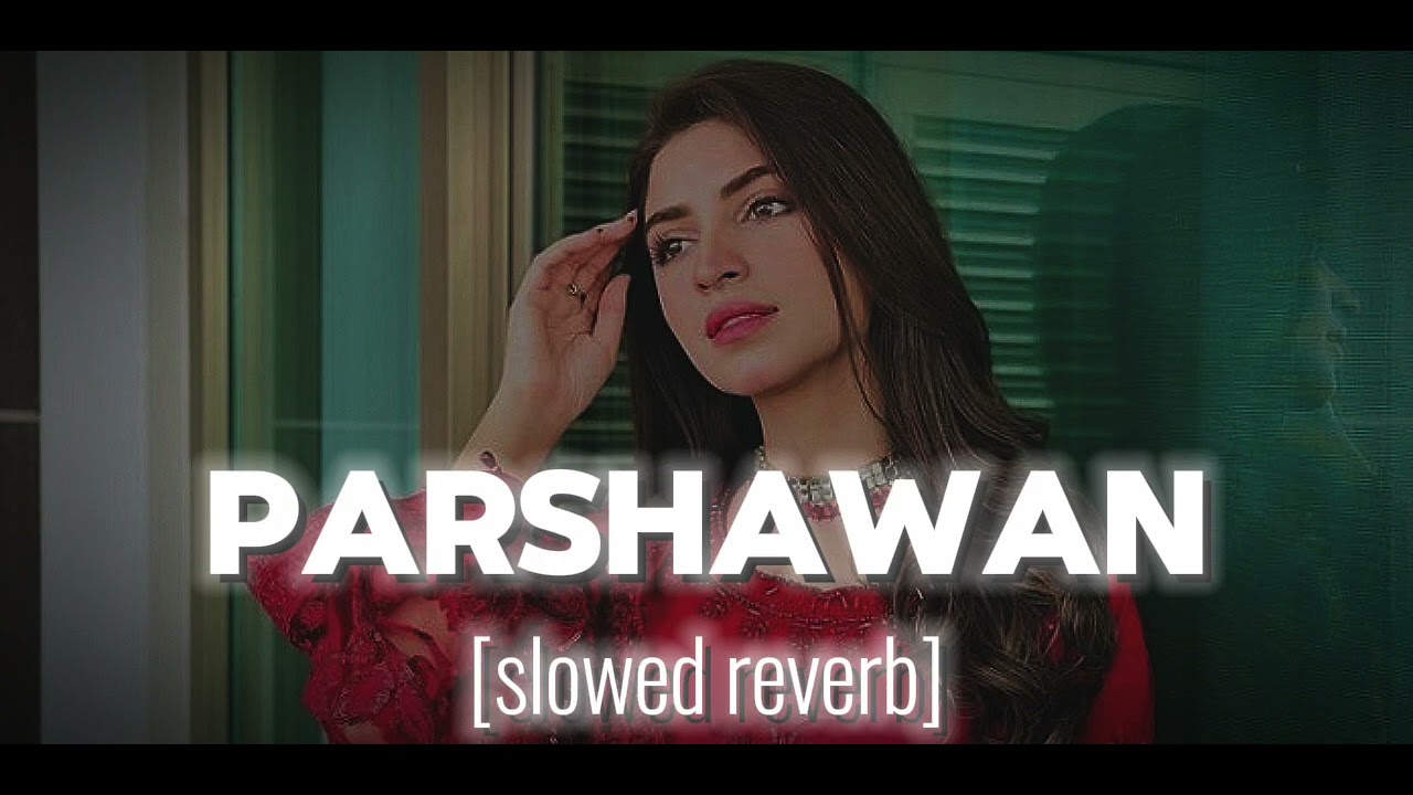 Parshawan slowed reverb song 🥰🥰🥰🥰 - YouTube