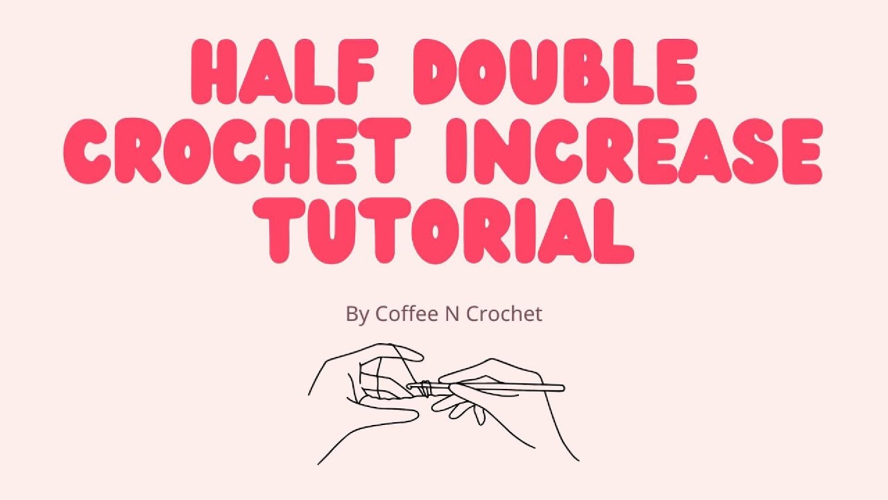 Half Double Crochet Increase for Beginners | Step-by-Step Stitch ...