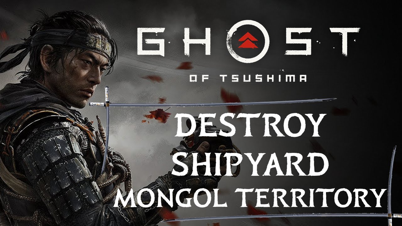 DESTROY SHIPYARD | MONGOL TERRITORY | GHOST OF TSUSHIMA WALKTHROUGH [4K ...