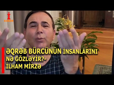 ƏQRƏB BÜRCÜNÜN İNSANLARINI NƏ GÖZLƏYİR?- İLHAM MİRZƏ