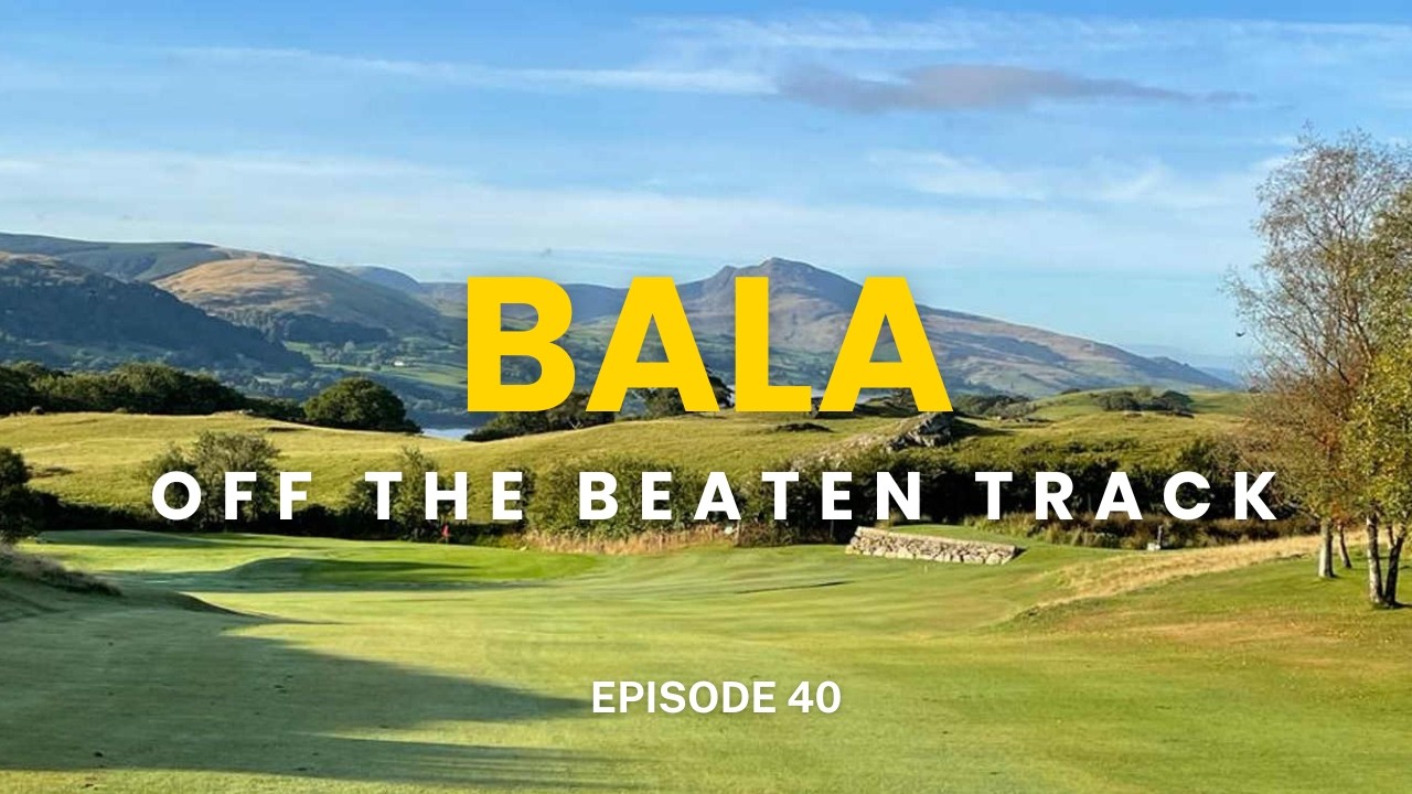 Bala Golf Club - Episode 40 Off the Beaten Track - YouTube