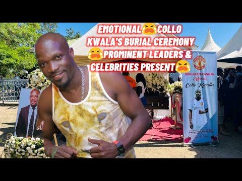 EMOTIONAL😭COLLO KWALA'S BURIAL CEREMONY😭PROMINENT LEADERS & CELEBRITIES ...