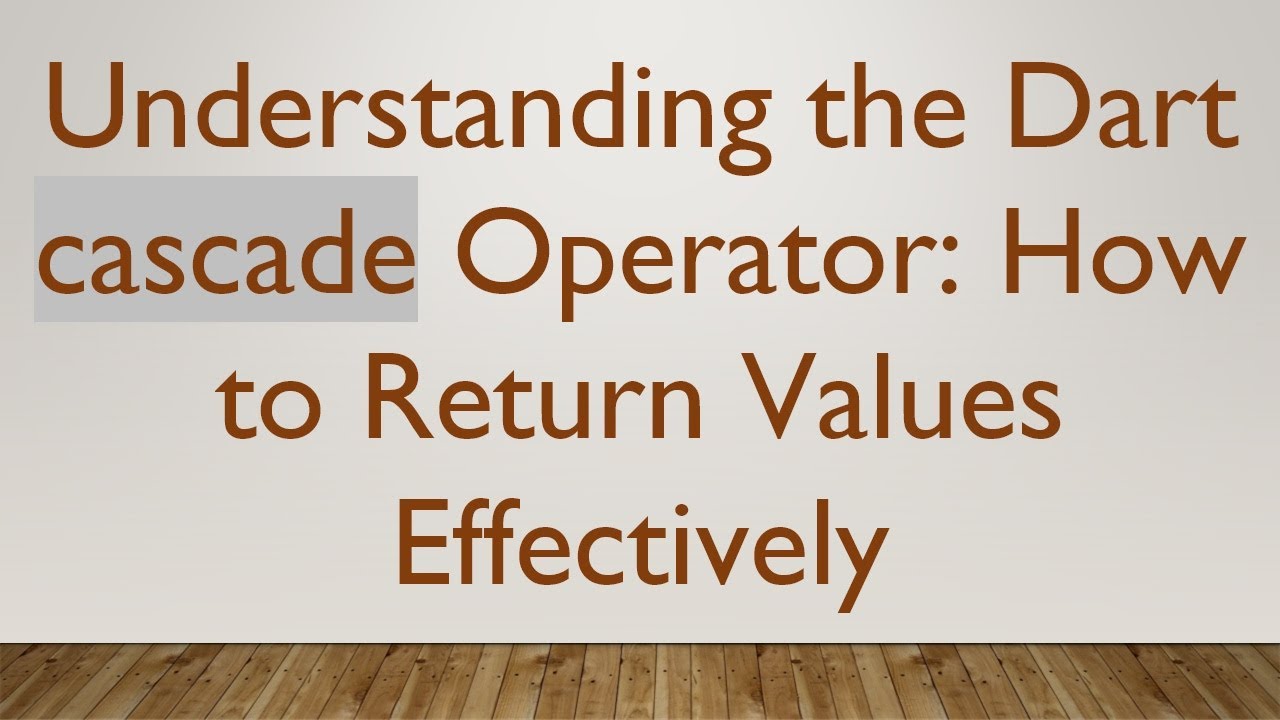 Understanding The Dart Cascade Operator How To Return Values Effectively Youtube