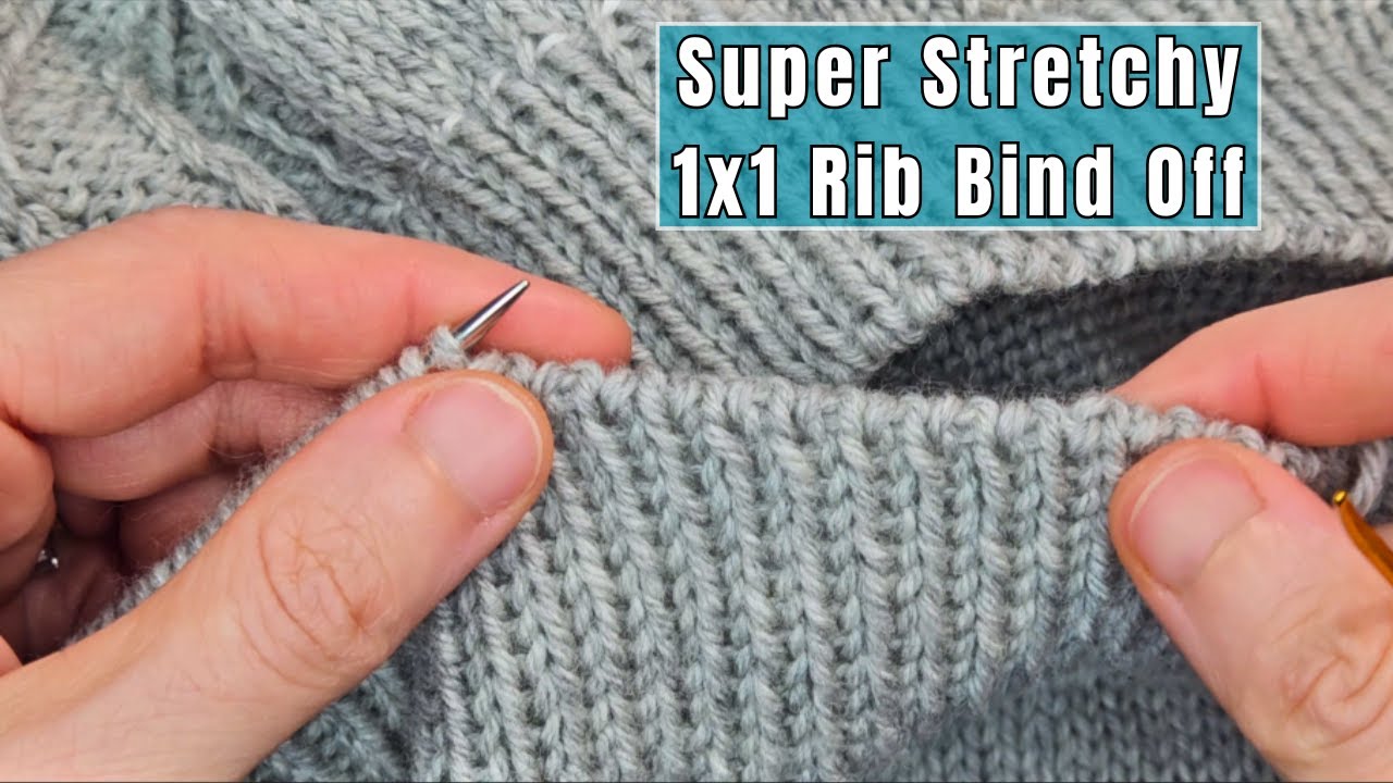 Super Stretchy 1x1 Rib Bind Off (Bookmark This) - YouTube