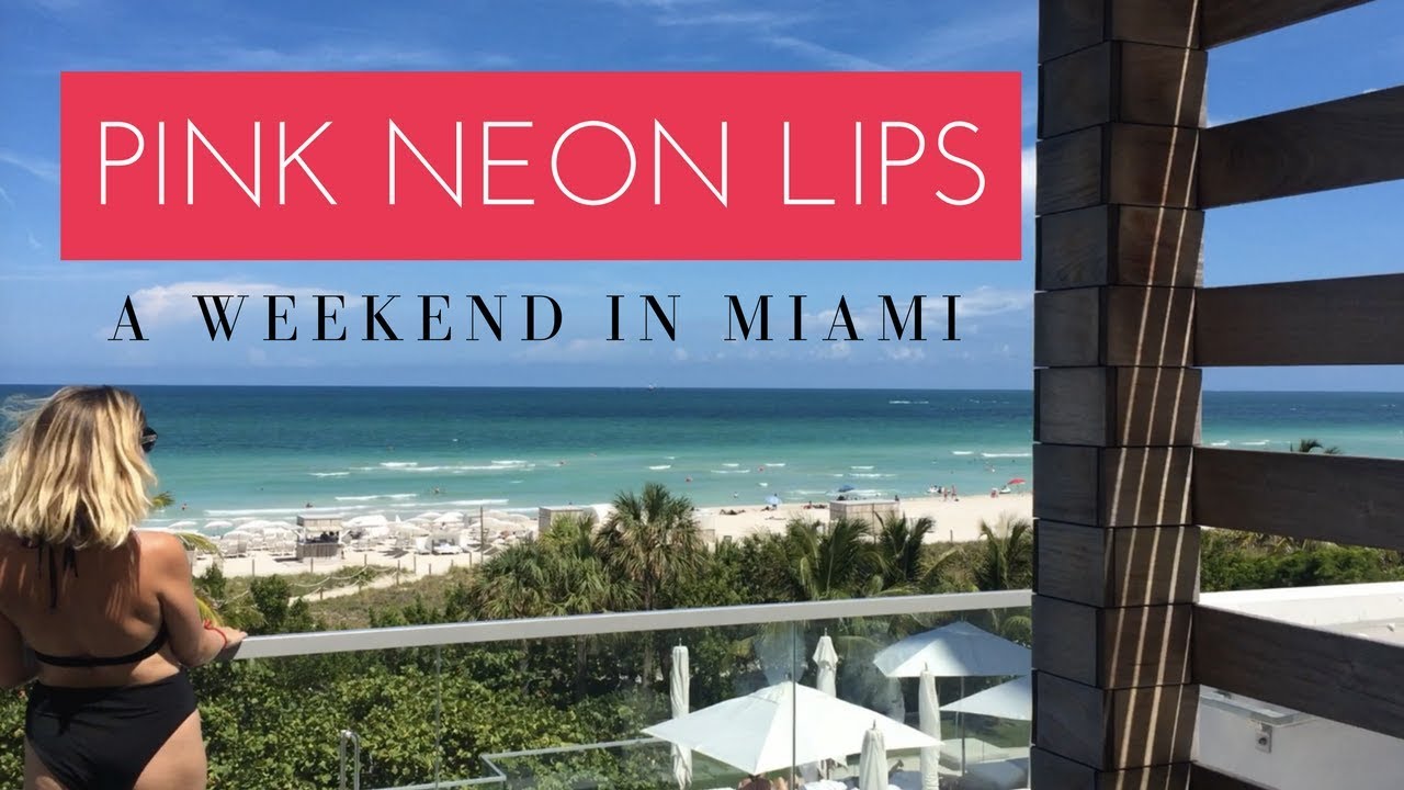 A Weekend in Miami | PINK NEON LIPS - YouTube